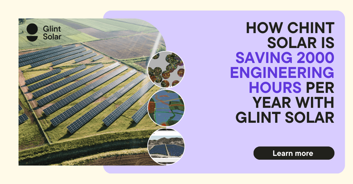 How Chint Solar is Saving 2000 Engineering Hours Per Year With Glint Solar